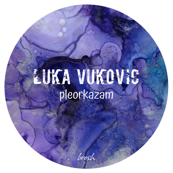 Pleorkazam | Luka Vukovic | brosh