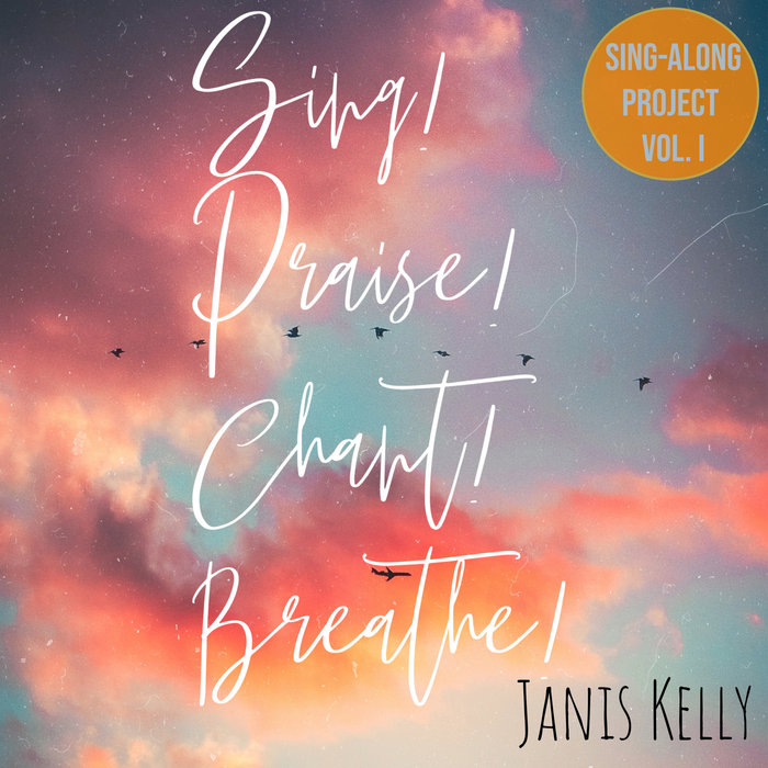 Sing! Praise! Chant! Breathe! | Janis Kelly
