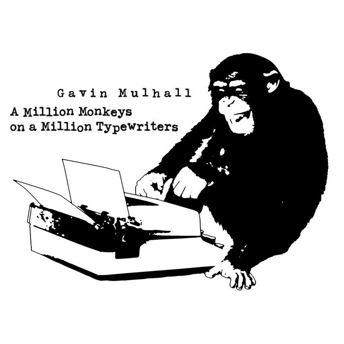 A Million Monkeys on a Million Typewriters | Gavin Mulhall