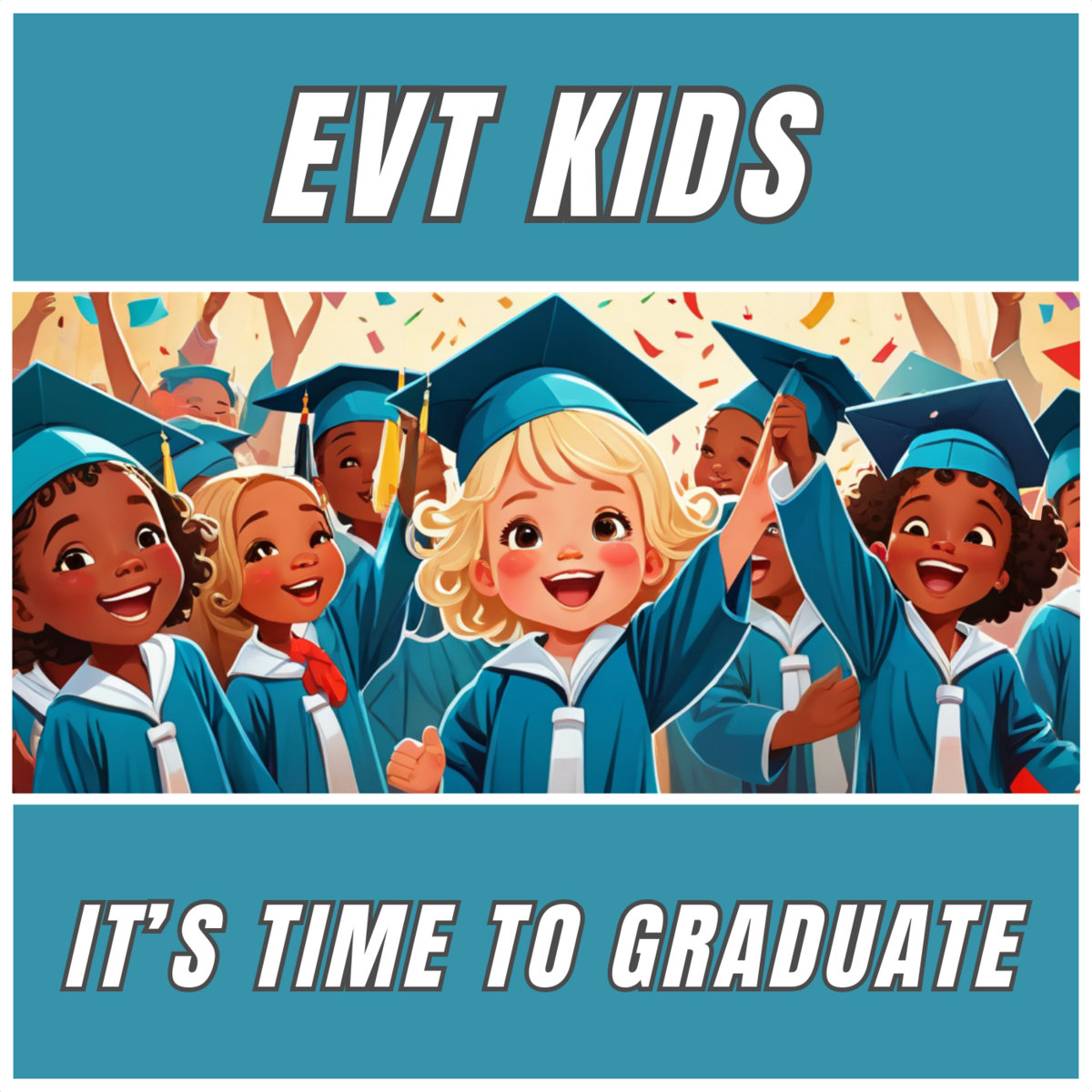 It's Time To Graduate | EVT Kids
