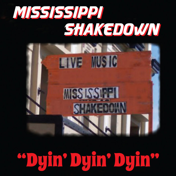 Dyin' Dyin' Dyin' | Mississippi Shakedown