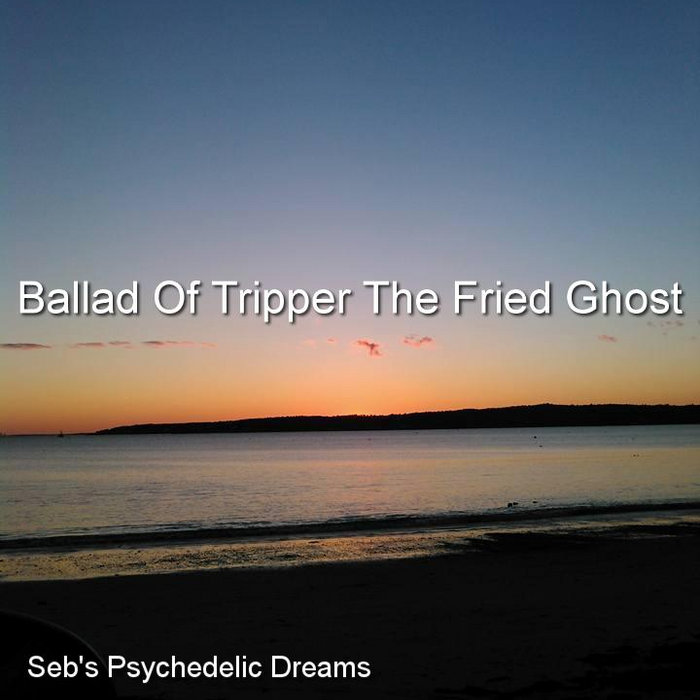 Ballad Of Tripper The Fried Ghost | Psychedelic DREAMs