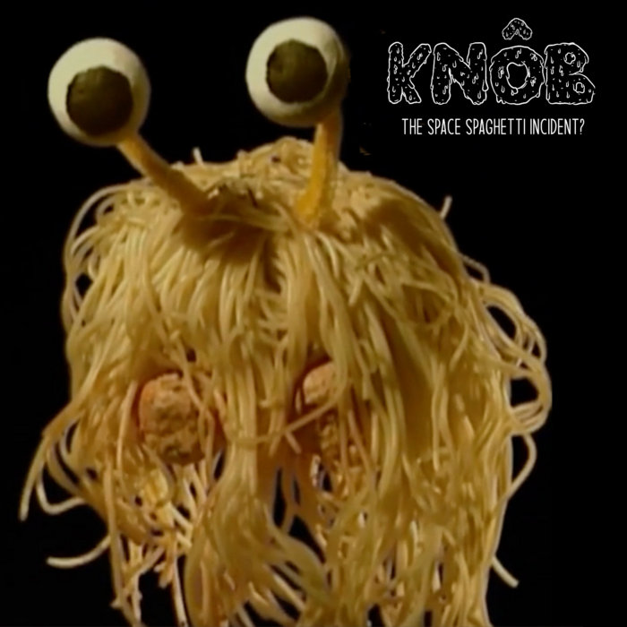 the space spaghetti incident? | KNÔB