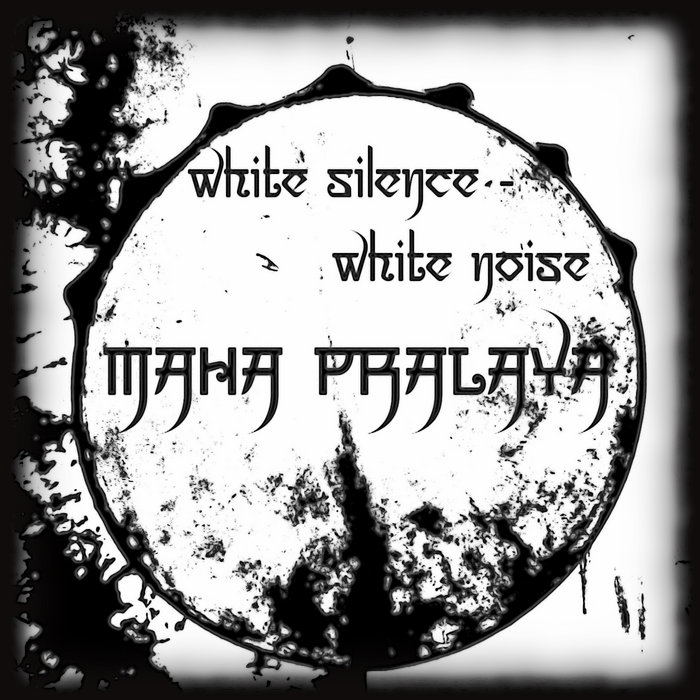 White Silence - White Noise | Maha Pralaya