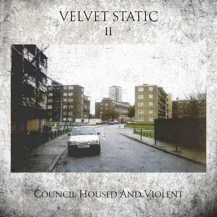 II: COUNCIL HOUSED AND VIOLENT | VELVET STATIC | BRAINROT RECORDS
