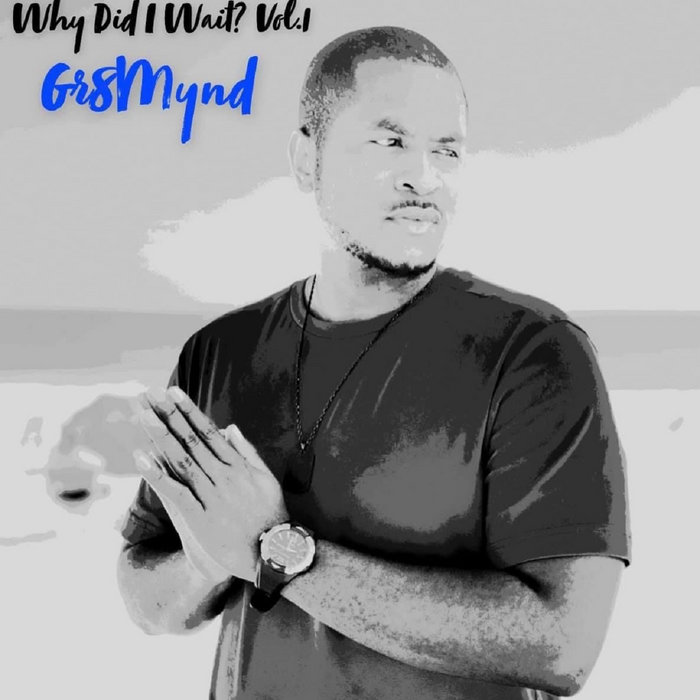Why Did I Wait? Vol. 1 | Gr8Mynd
