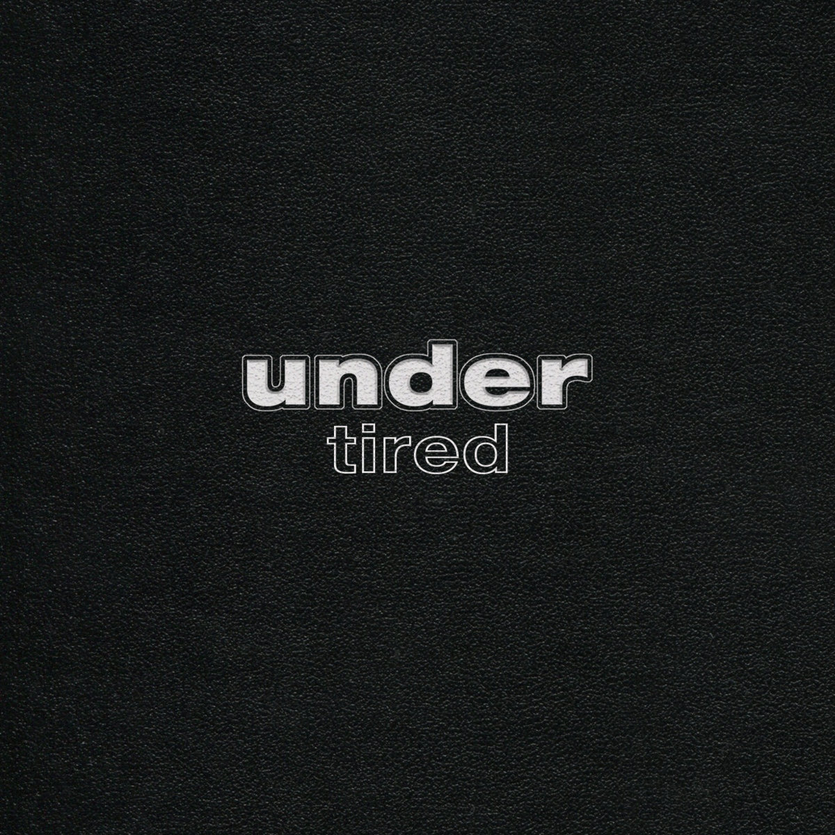 Tired | Under