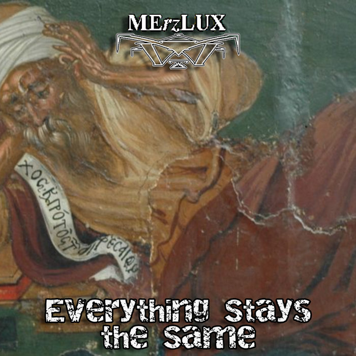 Everything Stays the Same | Merzlux | Merzlabel