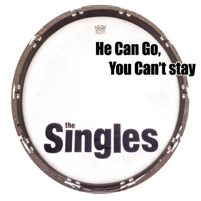 He Can Go, You Can't Stay - Single (2003) | The Singles