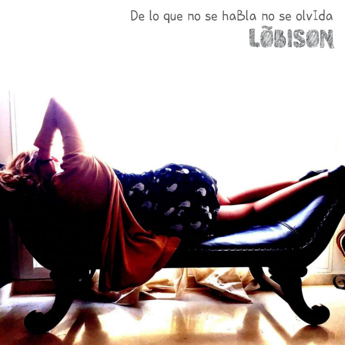 De lo que no se habla no se olvida | LõBISON | lõbison