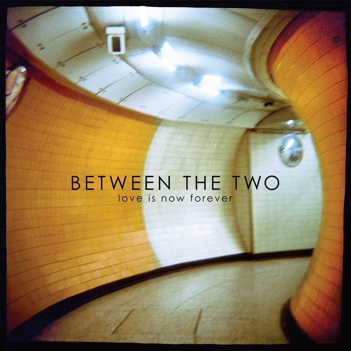 Love Is Now Forever | Between The Two