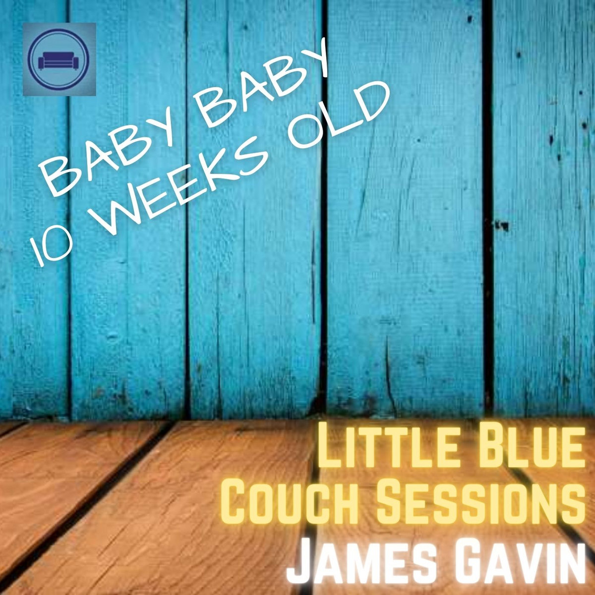 Baby Baby 10 Weeks Old (Little Blue Couch Sessions) | James Gavin