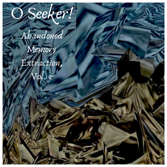Abandoned Memory Extraction, Vol. 2 | O Seeker!