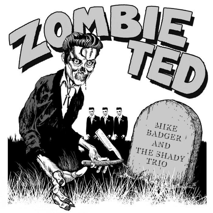 Zombie Ted | Mike Badger And The Shady Trio | Mike Badger