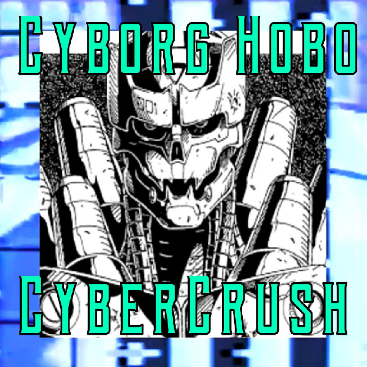 Cyber Crush | Cyborg Hobo | GuerillaChaosCollective