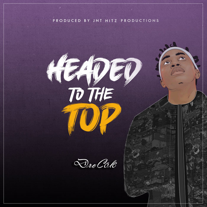 Headed to the Top | DroCole