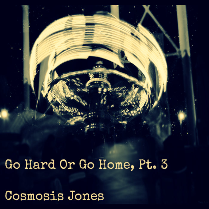 Go Hard Or Go Home, Pt. 3 | Cosmosis Jones