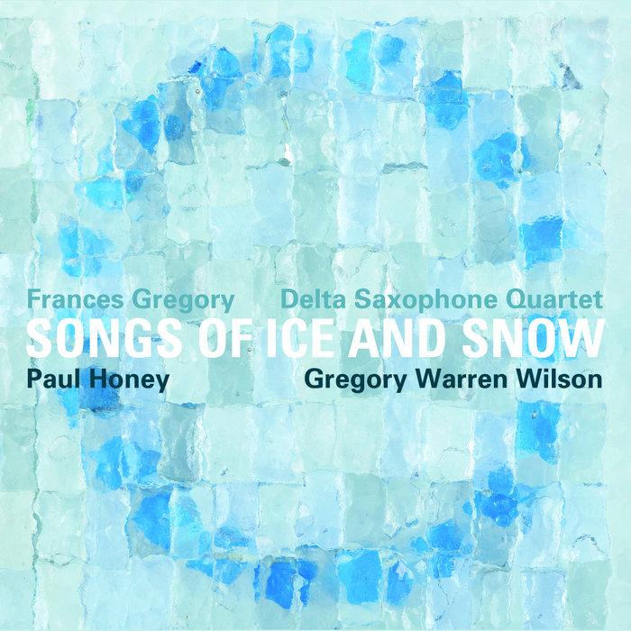 Songs of Ice and Snow | Delta Saxophone Quartet & Frances Gregory ...