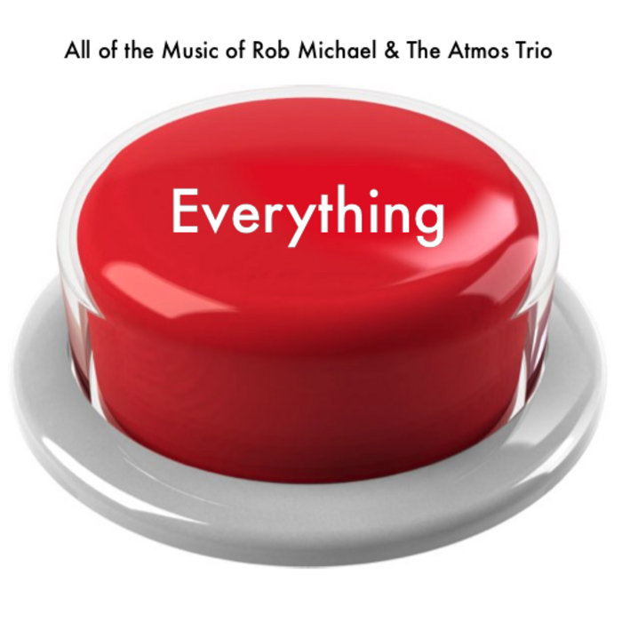 EVERYTHING | Rob Michael | Rob Michael & the Atmos Trio