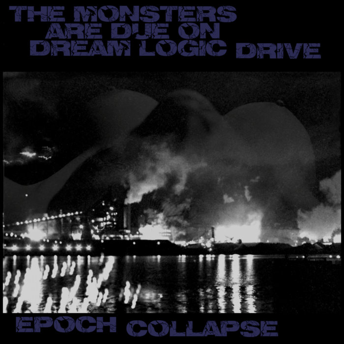 The Monsters Are Due on Dream Logic Drive | Epoch Collapse