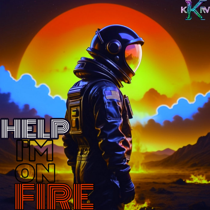 Help I'm On Fire | K4RV3D