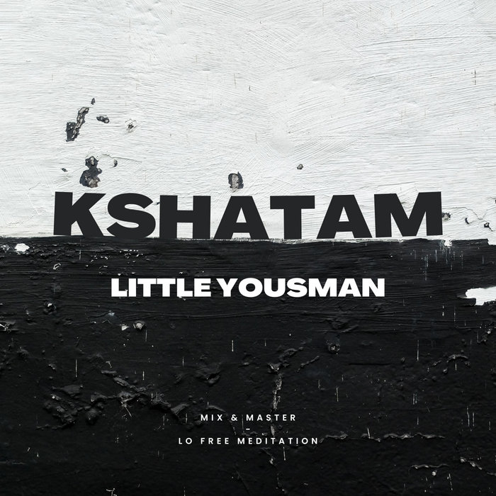 KSHATAM - Little Yousman | LITTLE YOUSMAN