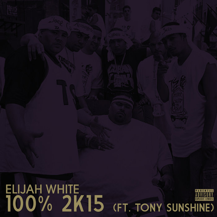 Elijah White ~ 100% '15 (Ft. Tony Sunshine) | Elijah White