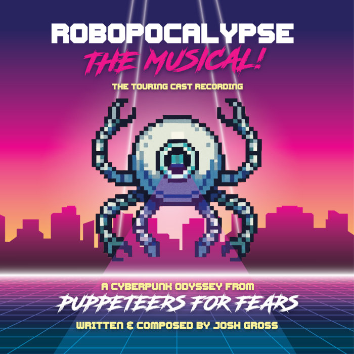 Robopocalypse: The Musical! - Touring Cast Recording | Puppeteers for ...