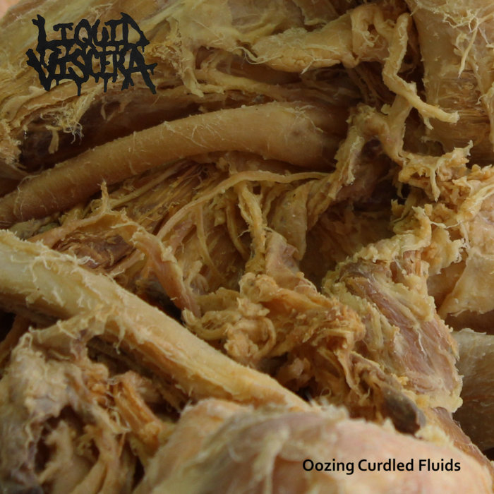 Oozing Curdled Fluids | Liquid Viscera