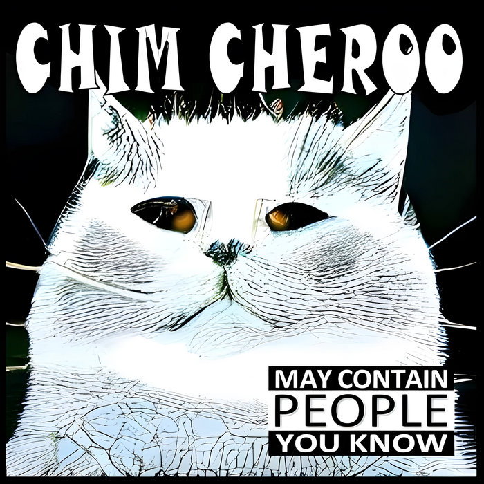 May Contain People You Know | Chim Cheroo