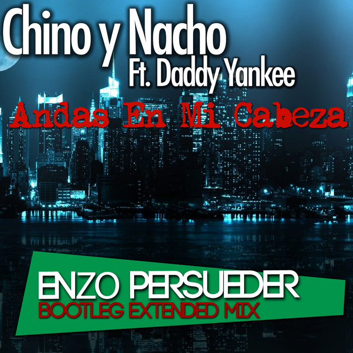 Chino y Nacho Ft. Daddy Yankee - Andas En Mi Cabeza (E. Persueder ...