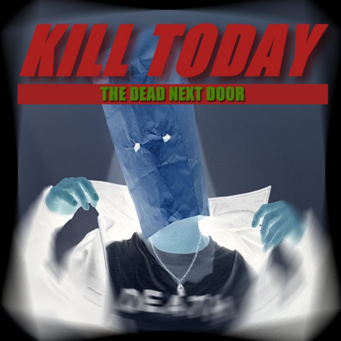 KILL TODAY | THE DEAD NEXT DOOR