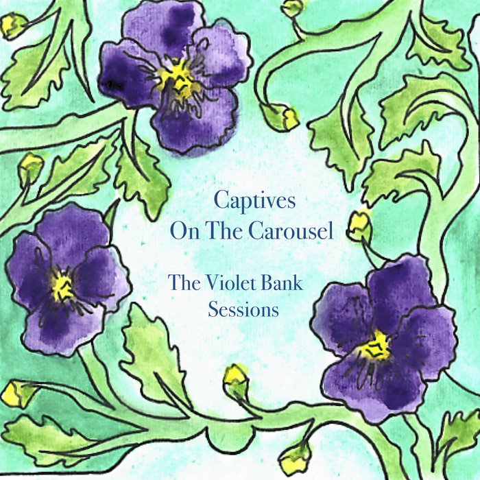 The Violet Bank Sessions | Captives On The Carousel