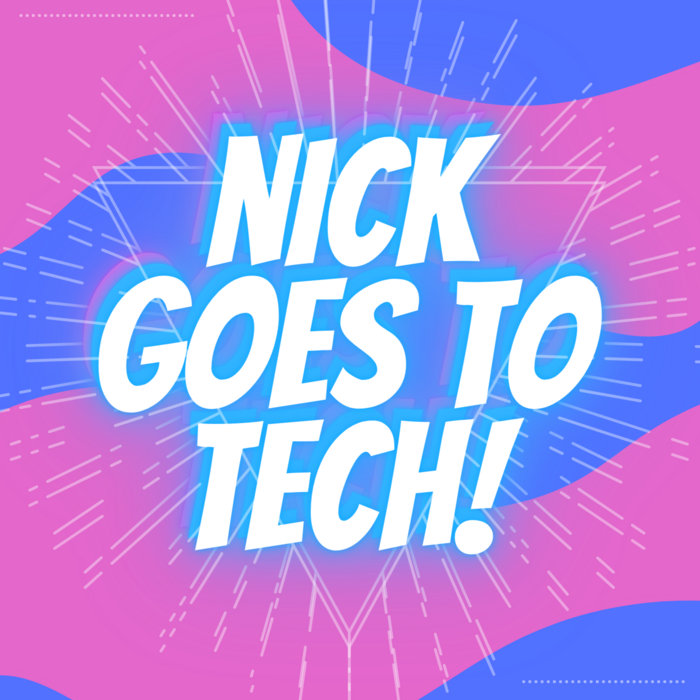 Nick Goes to Tech | Nick Siarom