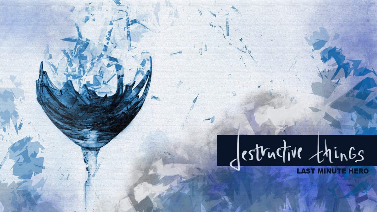 Destructive Things | Last Minute Hero