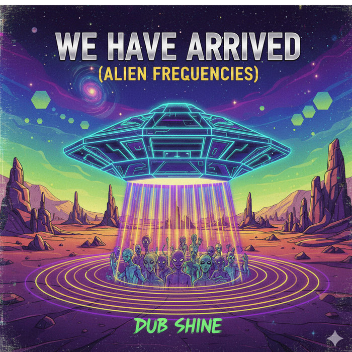 We Have Arrived (Alien Frequencies) | DUB SHINE