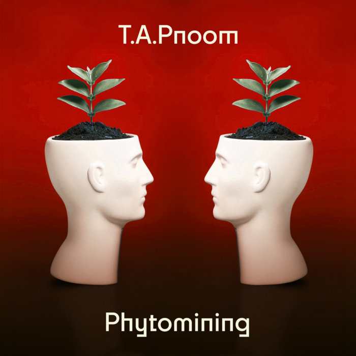 Phytomining | T. A. Pnoom | The Artist Pnoom