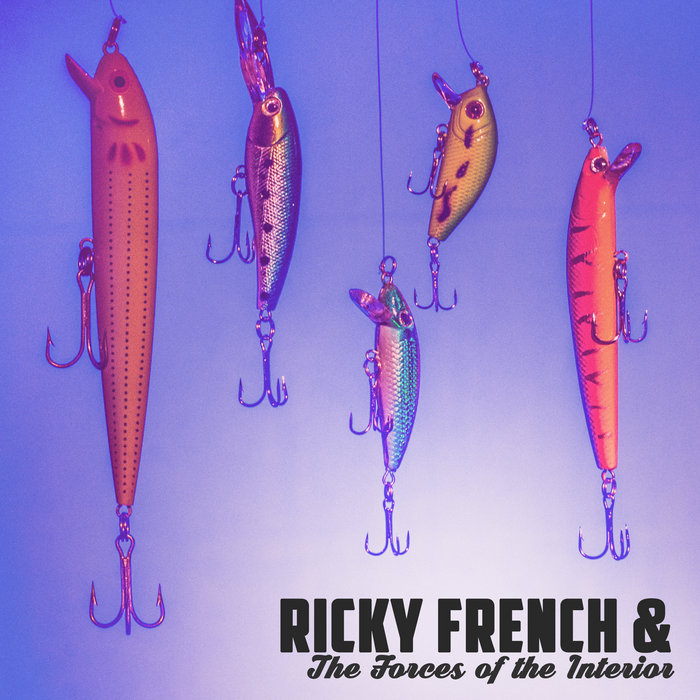 Ricky French & The Forces of the Interior | Ricky French & The Forces ...