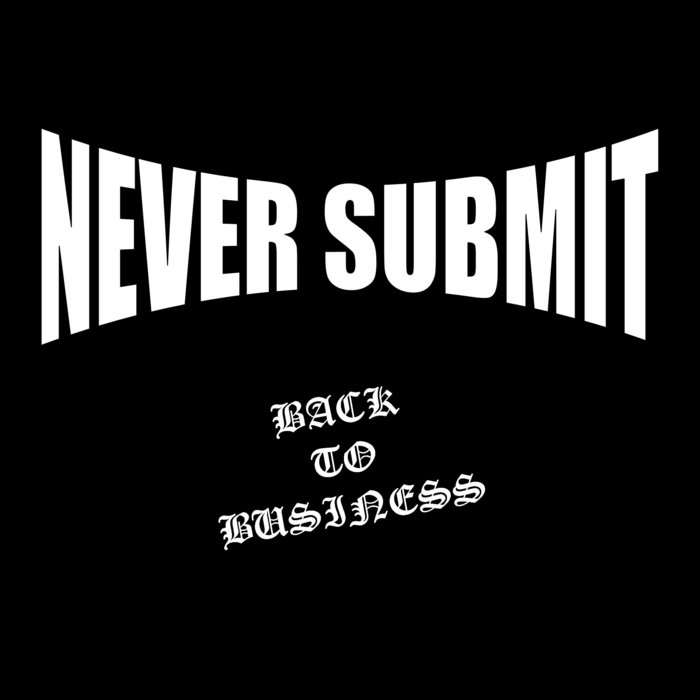 Back To Business | Never Submit