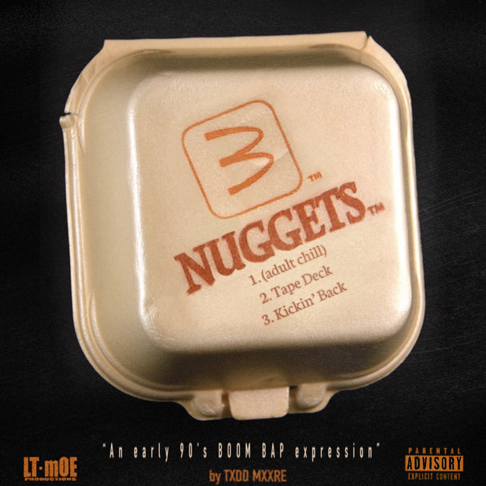 3 NUGGETS [ an early 90's Hip Hop expression ] | TXDD MXXRE / LT-mOE