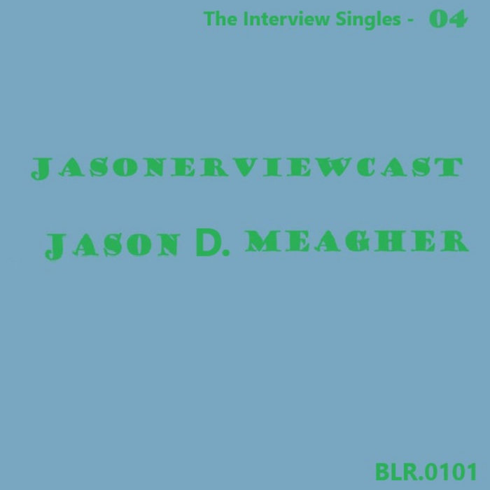 Jasonerviewcast | Jason D. Meagher | Burn Ltd. Recordings