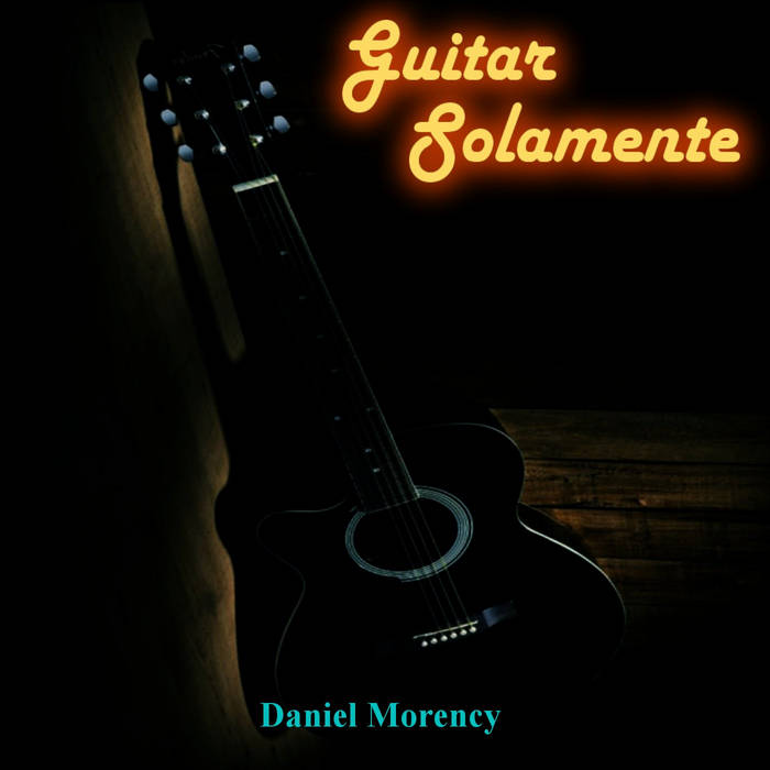 Guitar Solamente | Daniel Morency
