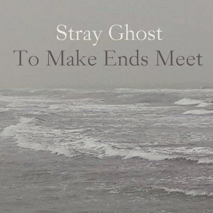 To Make Ends Meet | Stray Ghost // Anthony Baden Saggers