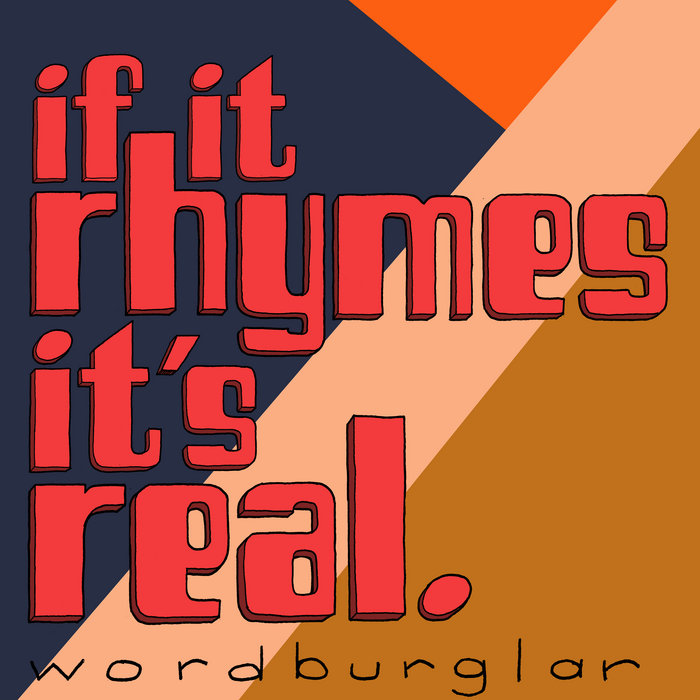 If It Rhymes It's Real | Wordburglar
