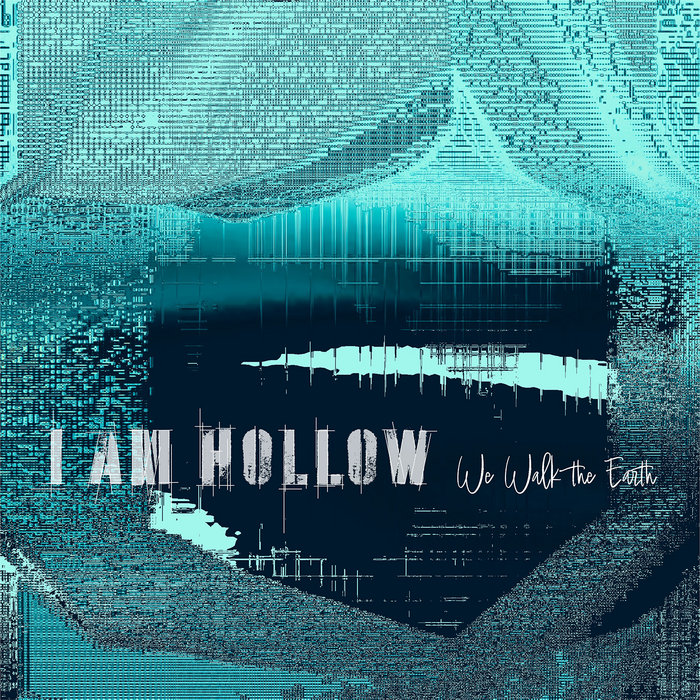 I Am Hollow [SINGLE] | We Walk The Earth