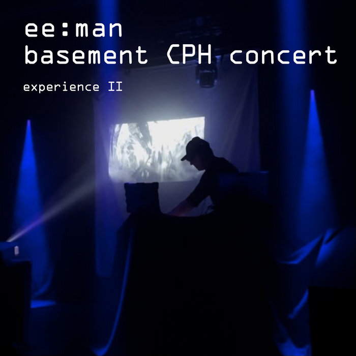 Basement CPH Concert - Experience II | ee:man
