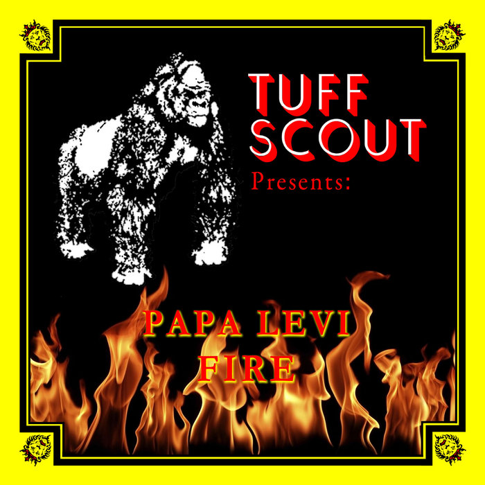 Fire | Papa Levi | Tuff Scout