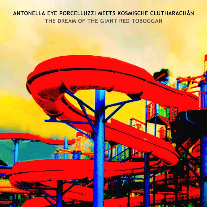the dream of the giant red toboggan | Antonella Eye meets Kosmische ...