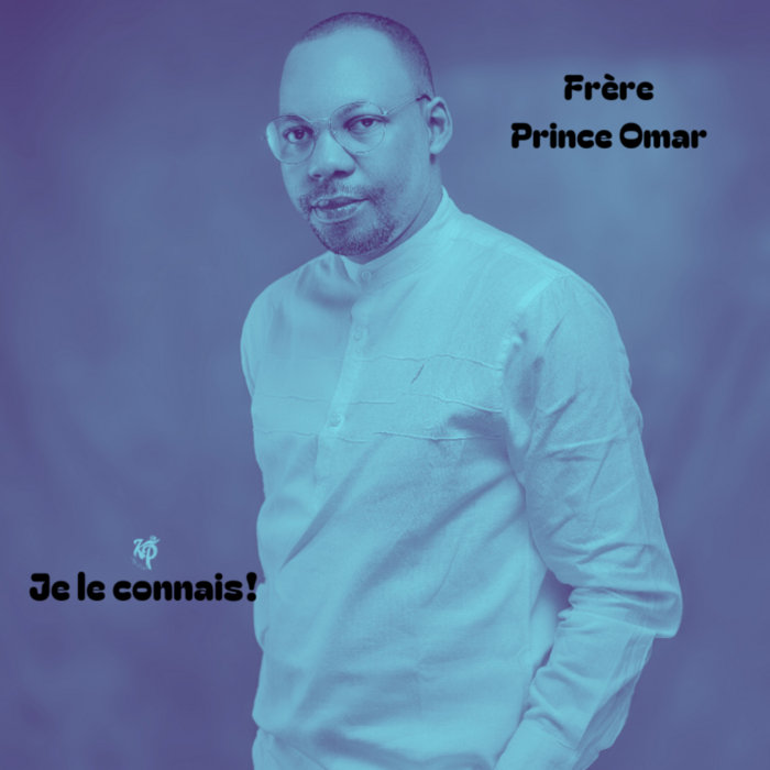 Je le connais | Frère Prince Omar
