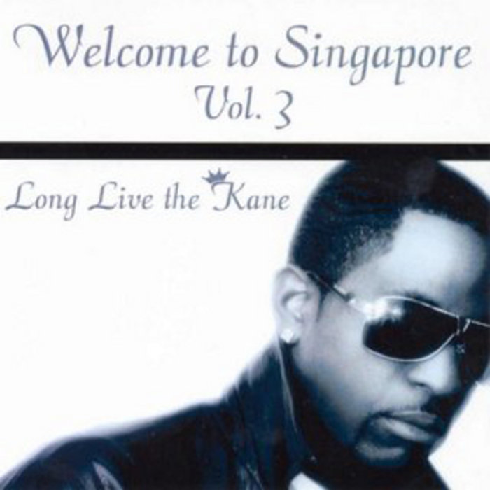 Long Live The Kane: Welcome To Singapore Vol 3. | Singapore Kane
